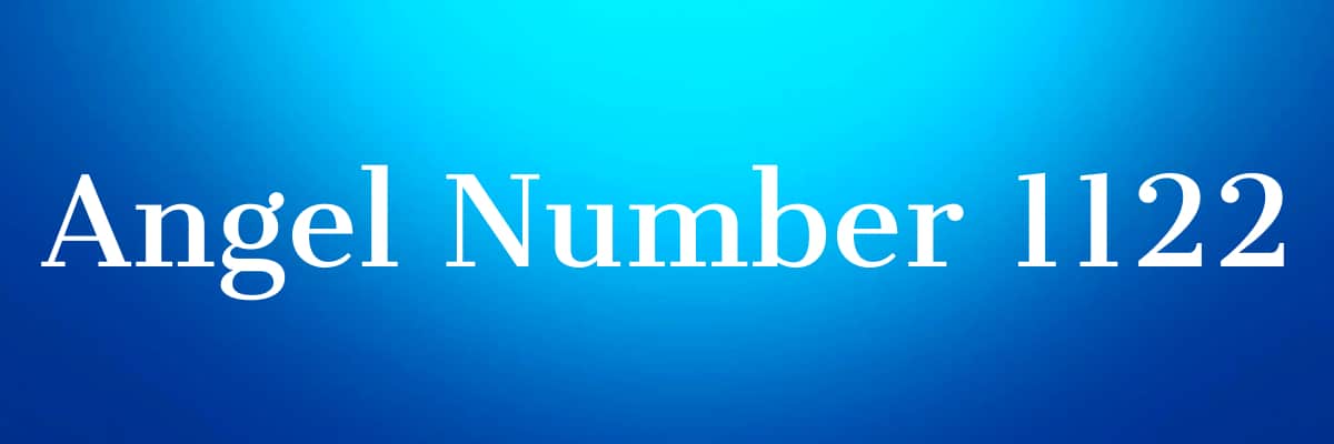 Angel Number 1122 - Deeper Meaning & Significance - truly divine