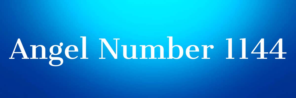 Angel Number 1144 - Deeper Meaning & Significance - truly divine