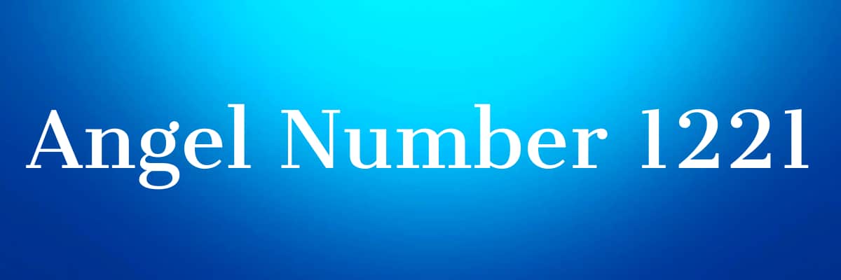 Número angelical 1221: significado y trascendencia más profundos ...