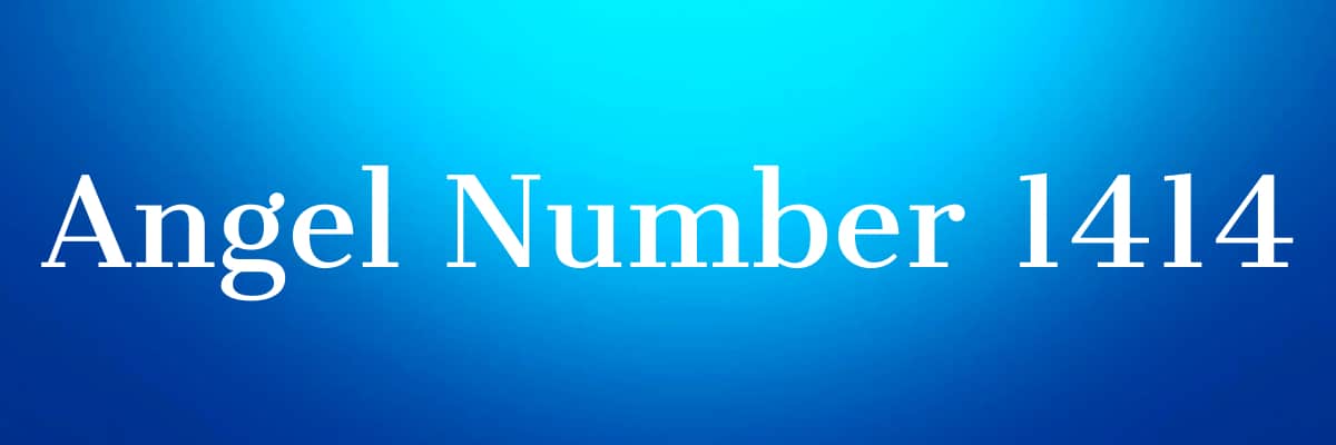 Angel Number 1414 - Deeper Meaning & Significance - truly divine