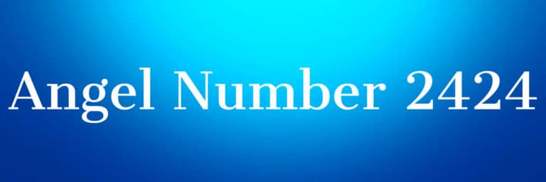 Angel Number 2424 - Deeper Meaning & Significance - truly divine