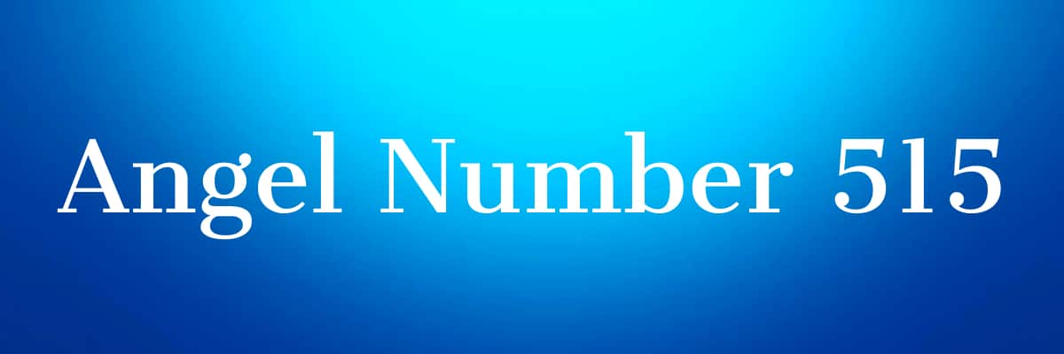 Angel Number 515 - Deeper Meaning & Significance - truly divine