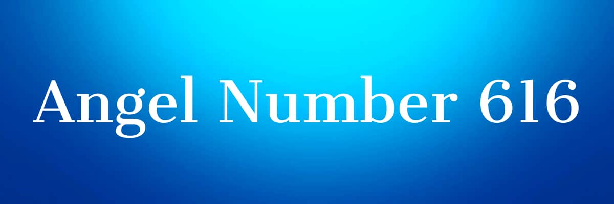 Angel Number 616 - Deeper Meaning & Significance - truly divine