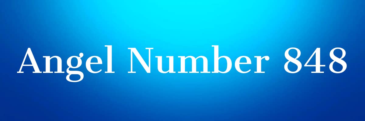 Angel Number 848 - Deeper Meaning & Significance - truly divine