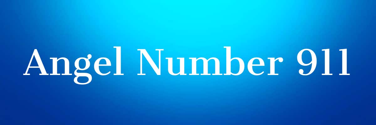 Angel Number 911 - Deeper Meaning & Significance - truly divine